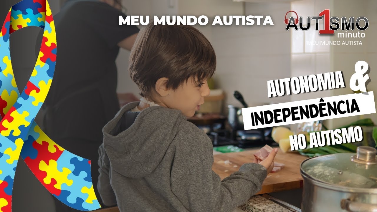 INDEPENDÊNCIA e AUTONOMIA no Autismo - YouTube
