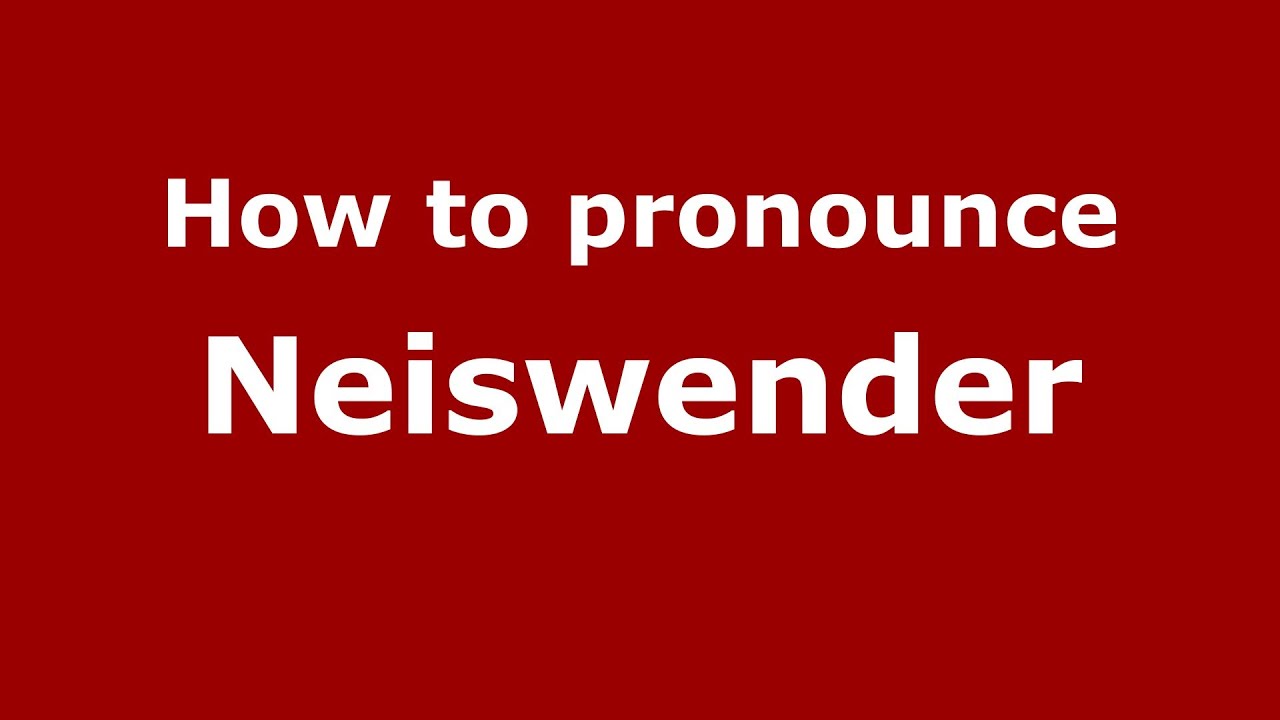 How to Pronounce Neiswender - PronounceNames.com - YouTube