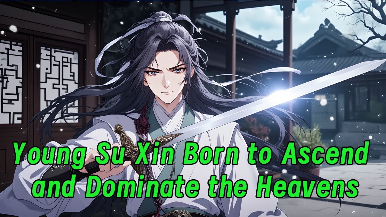Young Su Xin: Born to Ascend and Dominate the Heavens. - YouTube