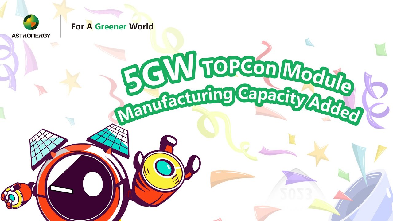 Astronergy Yancheng Manufacturing Base adds 5GW TOPCon module manufacturing capacity - YouTube