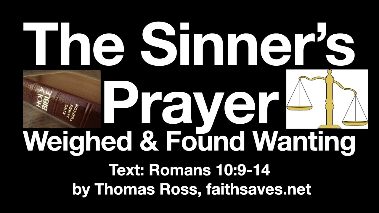 The "Sinner's Prayer" Weighed & Found Wanting: A Sermon on Romans 10:9 ...