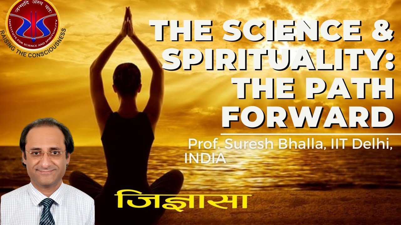 The Science & Spirituality: the Path Forward by Prof. Suresh Bhalla ...