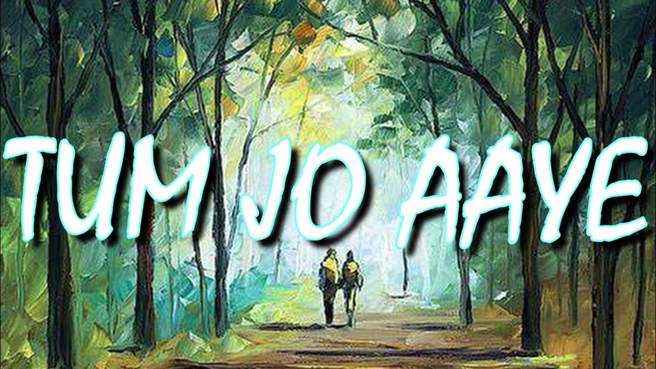 Tum Jo Aaye Lyrics Rahat Fateh Ali Khan And Tulsi Kumar Youtube