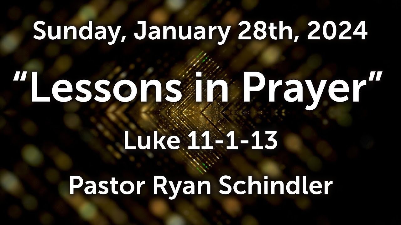 2024-01-28 Ryan Schindler "Lessons in Prayer" Luke 11:1-13 - YouTube