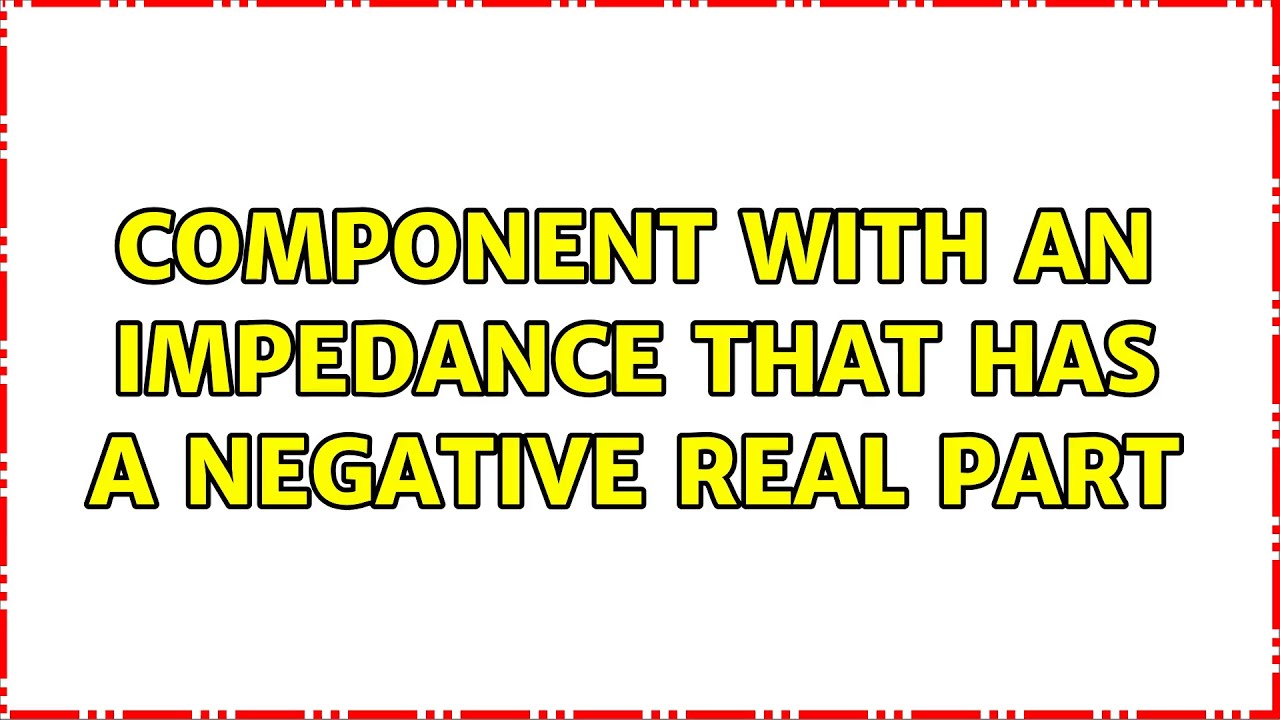 Component with an impedance that has a negative real part (4 Solutions ...