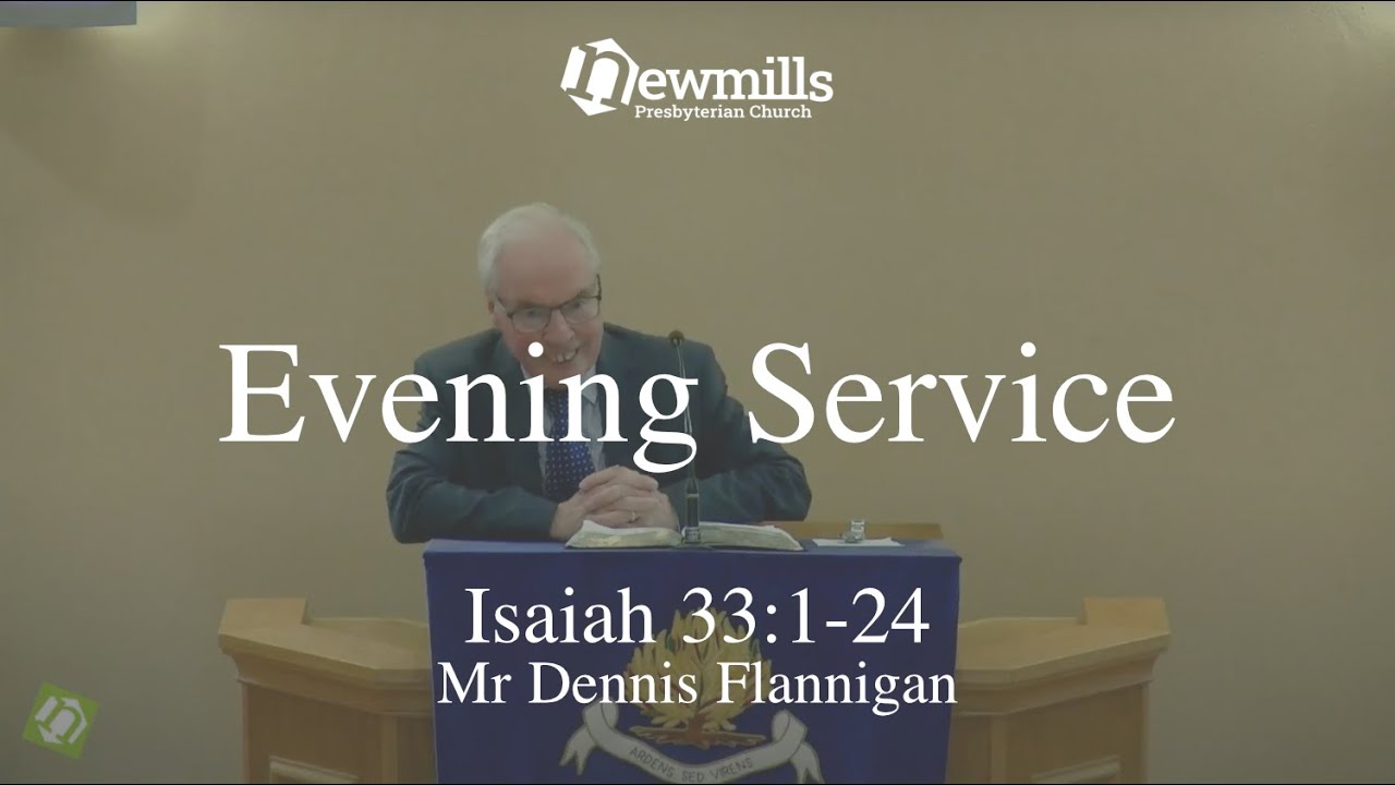 Evening Worship 15th April 2023 // Isaiah 33:1-24 // Mr Dennis ...