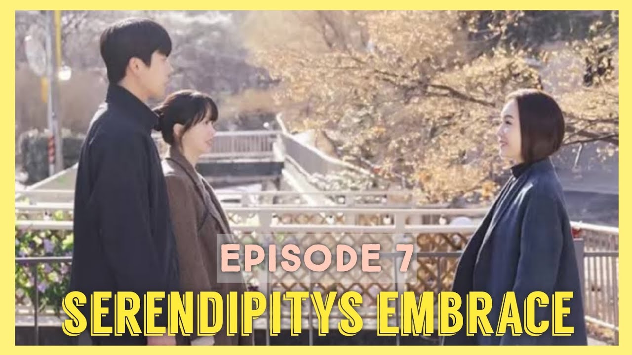 SERENDIPITYS EMBRACE EPISODE 7 RECAP | KANG HU YEONG & LEE HONG JU ...