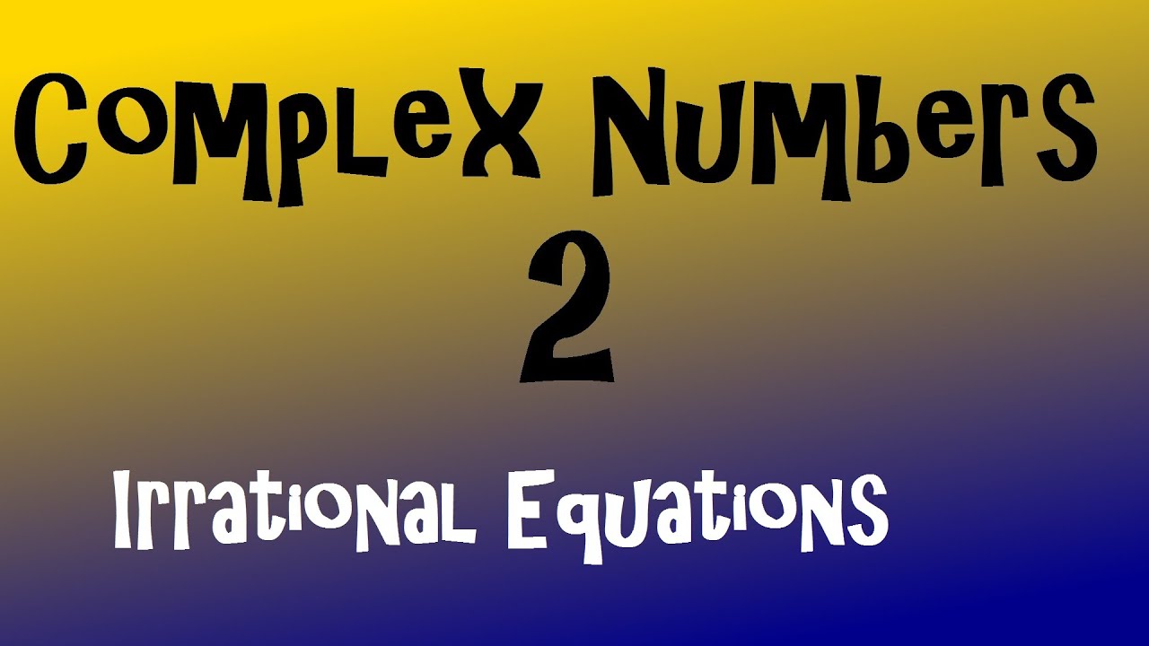 Complex Numbers 2 Irrational Equations - YouTube