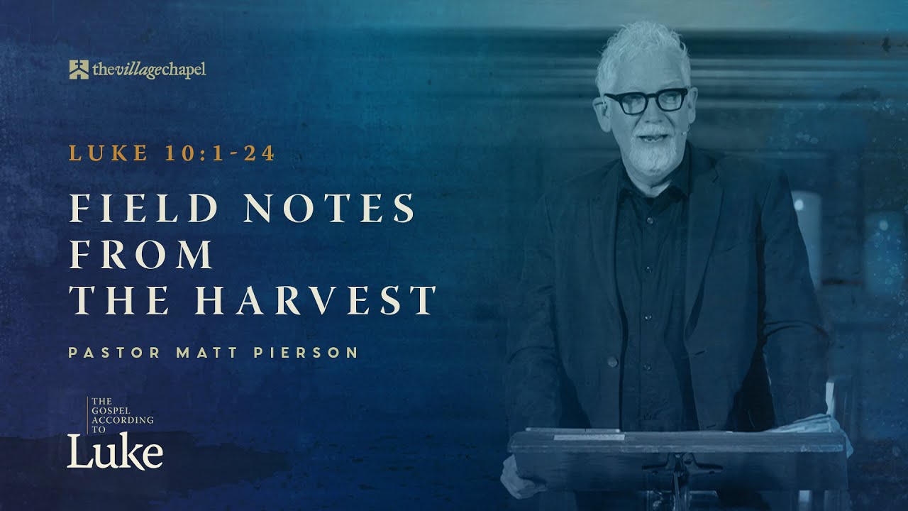 Field Notes From the Harvest: The Gospel According to Luke - Luke 10:1 ...