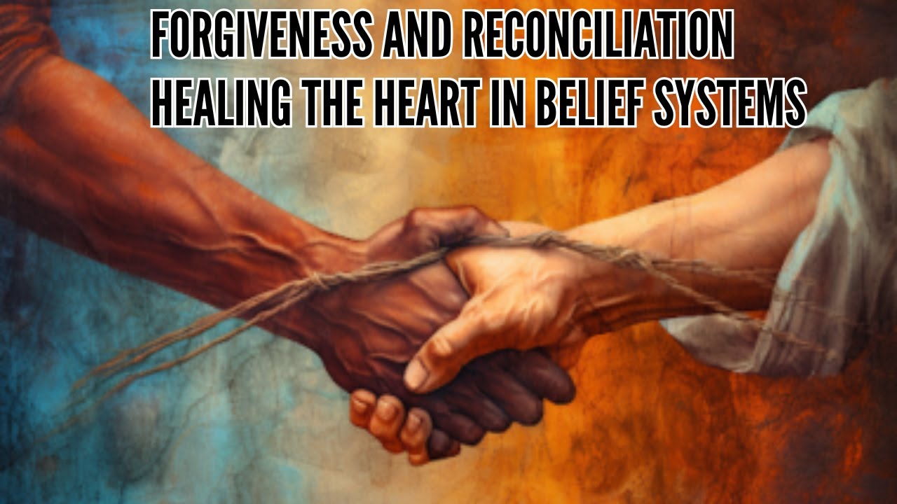 Forgiveness and Reconciliation Healing the Heart in Belief Systems ...