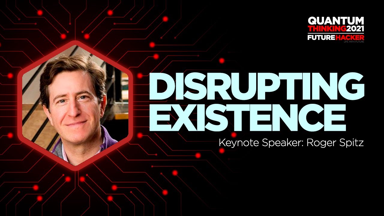 Quantum Thinking Event (DISRUPTING EXISTENCE | Keynote Speaker: Roger ...