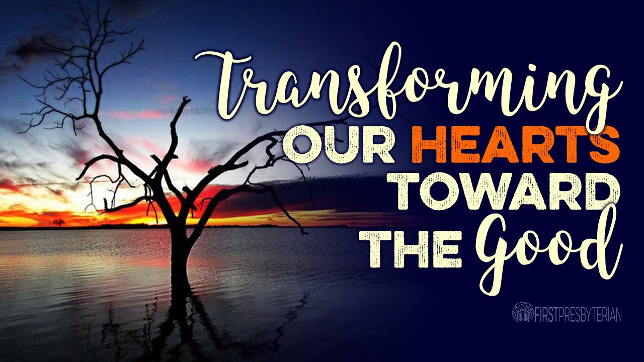 FPC Worship - Transforming Our Hearts Toward the Good - YouTube