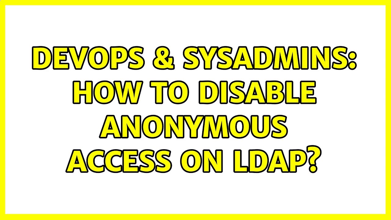 Devops And Sysadmins How To Disable Anonymous Access On Ldap 3