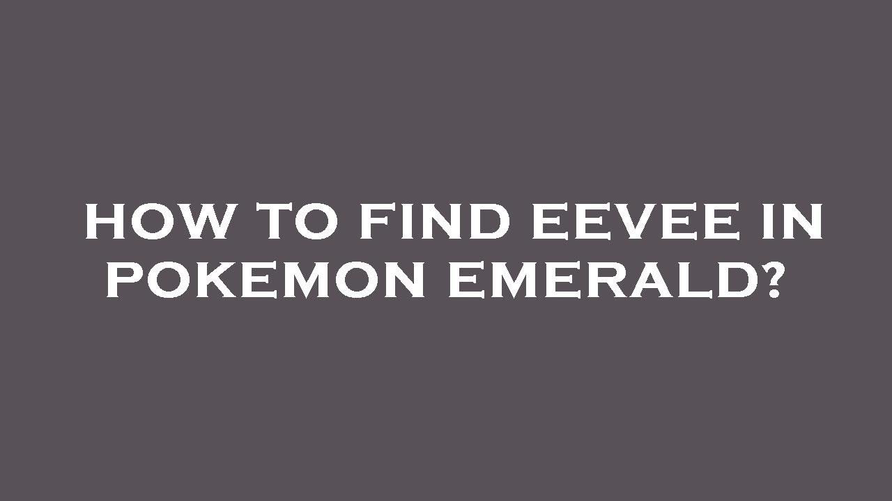How to find eevee in pokemon emerald? - YouTube