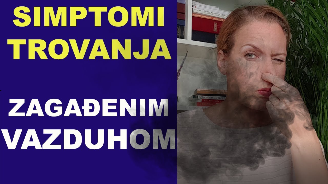 Simptomi TROVANJA ZAGAĐENIM VAZDUHOM / dr Bojana Mandić - YouTube