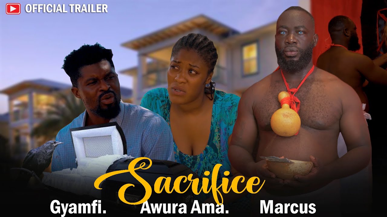 SACRIFICE💔OFFICIAL TRAILER FT AWURA AMA, GYAMFI, MARCUS # ...