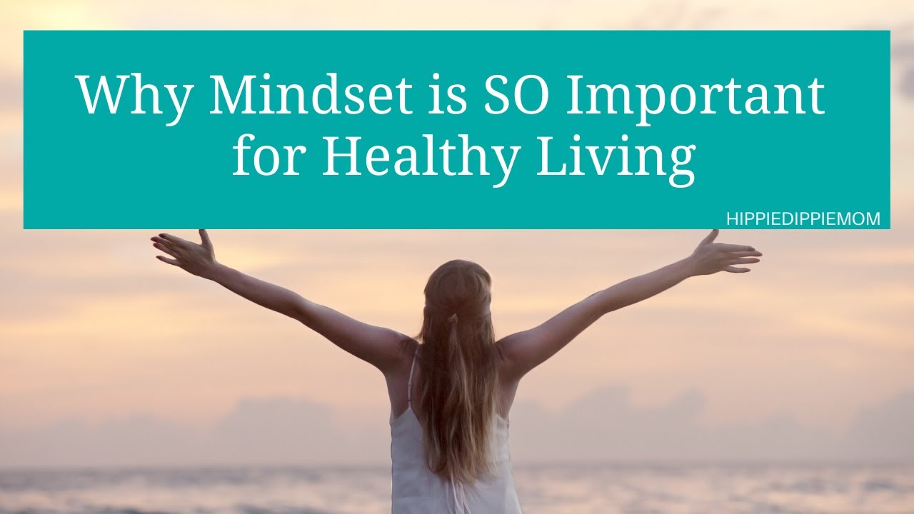 Why Your Mindset is SO Important for Healthy Living - YouTube