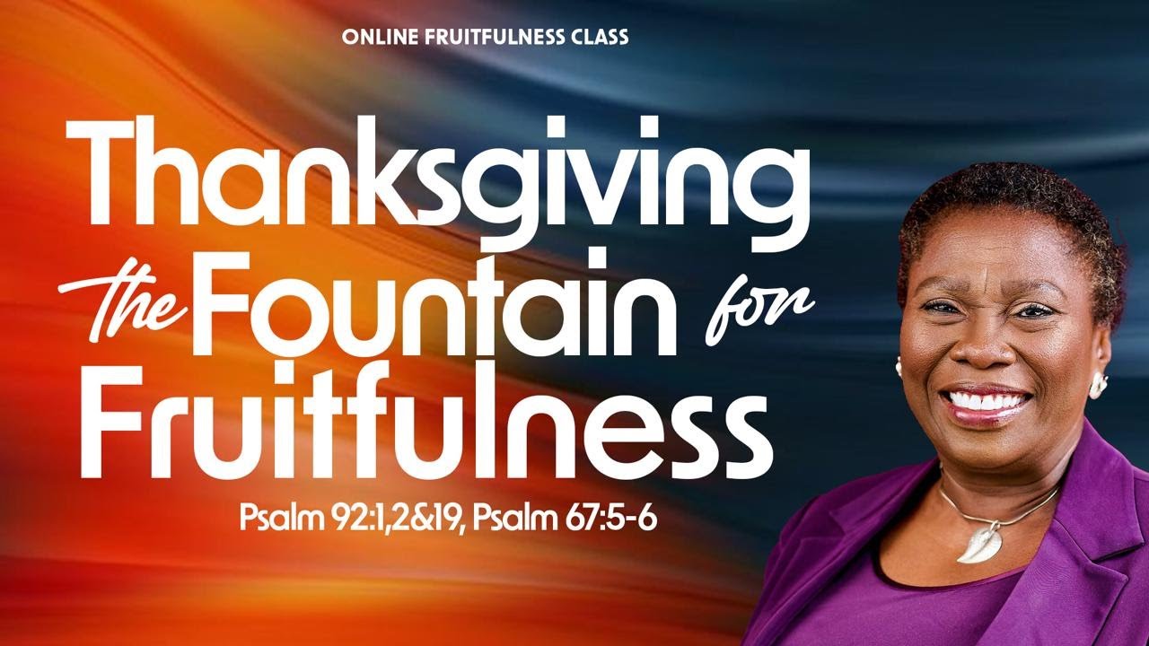 THANKSGIVING: THE FOUNTAIN FOR FRUITFULNESS | ONLINE FRUITFULNESS CLASS ...