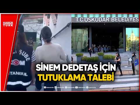 Sinem Dedetaş İçin Tutuklama Talebi! Üsküdar Dosyasında Son Durum Ne?