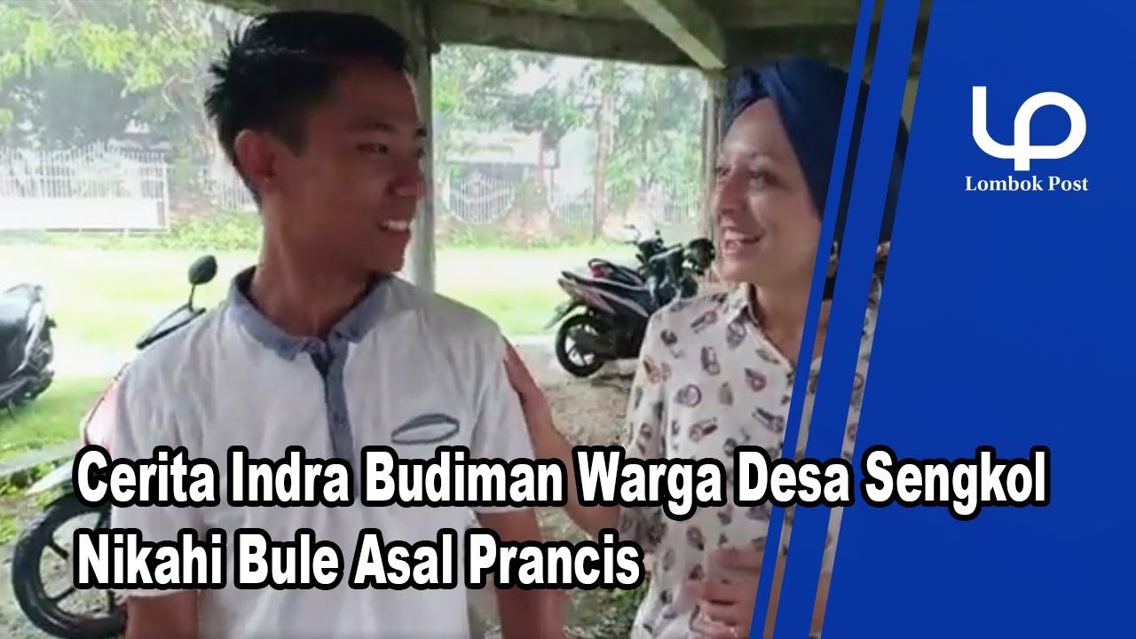 Cerita Indra Budiman Warga Desa Sengkol Nikahi Bule Asal Prancis - YouTube