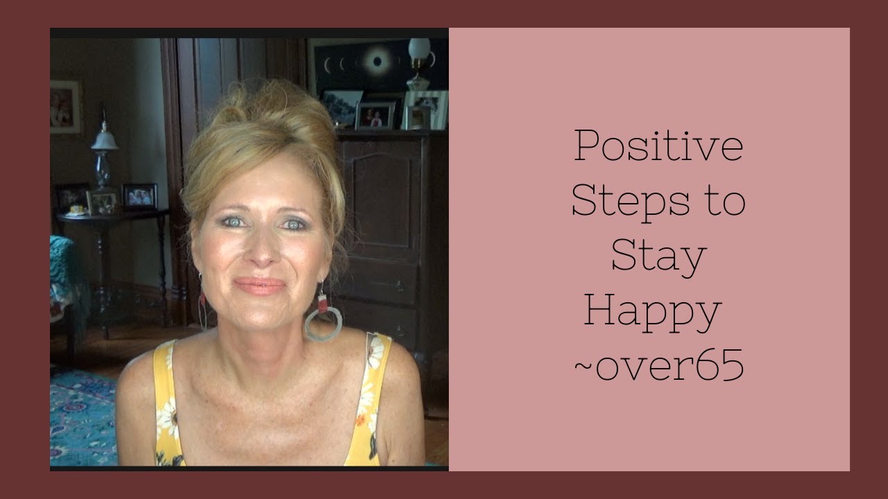 Positive Steps to Stay Happy~Over 65 Style - YouTube
