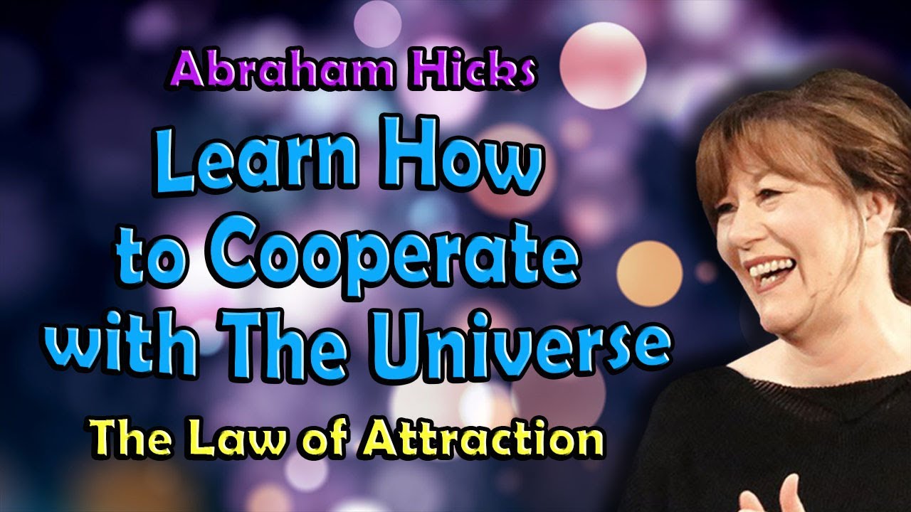 Abraham Hicks - Learn How to Cooperate with The Universe | Vibrational ...