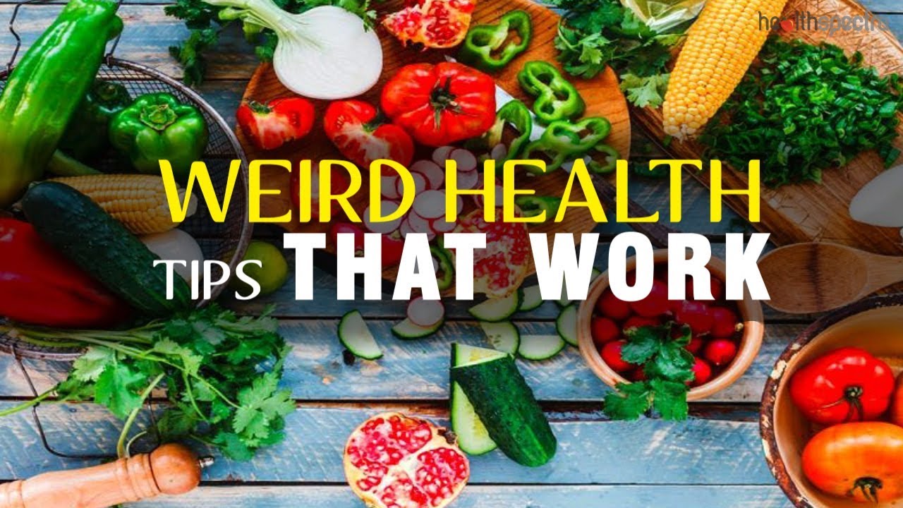 8 Weird Health Tips That Work - YouTube