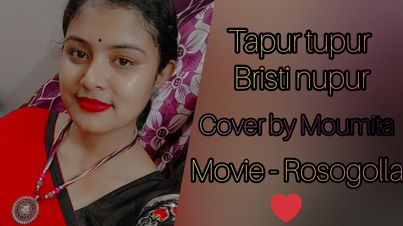 Tapur tupur bristi Nupur|| টাপুর টুপুর বৃষ্টি নুপুর||Arnab dutta||cover by Mou - YouTube