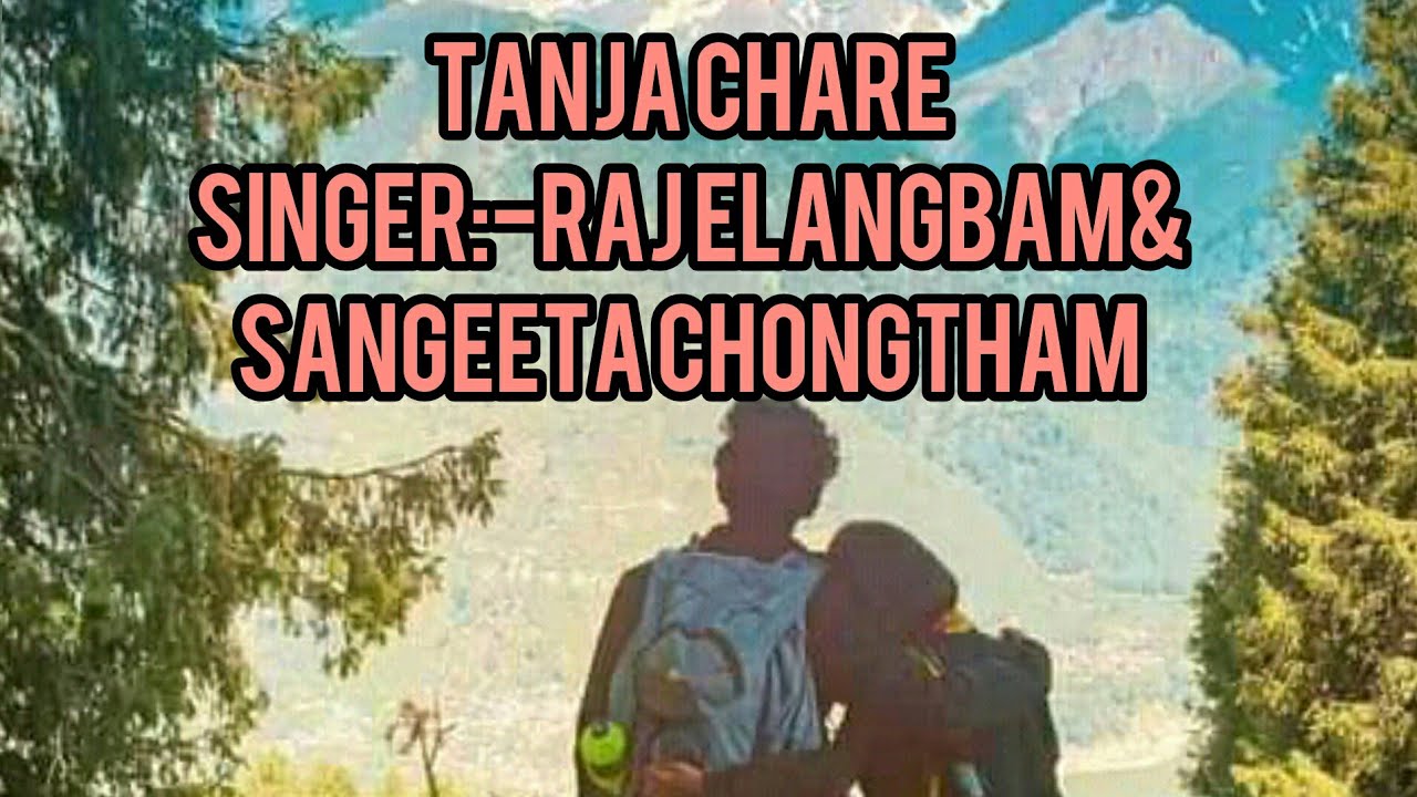 Tanja Chare lyrics video ll Raj Elangbam& Sangeeta Chungkham Manipuri ...