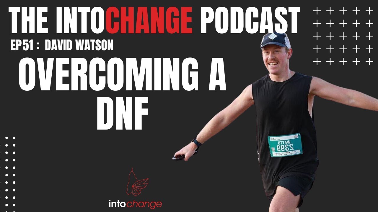 Overcoming a DNF - David Watson - ep51 - The INTOCHANGE pocast - YouTube