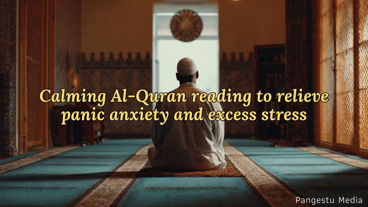 Calming Al-Quran reading to relieve panic anxiety and excess stress ...