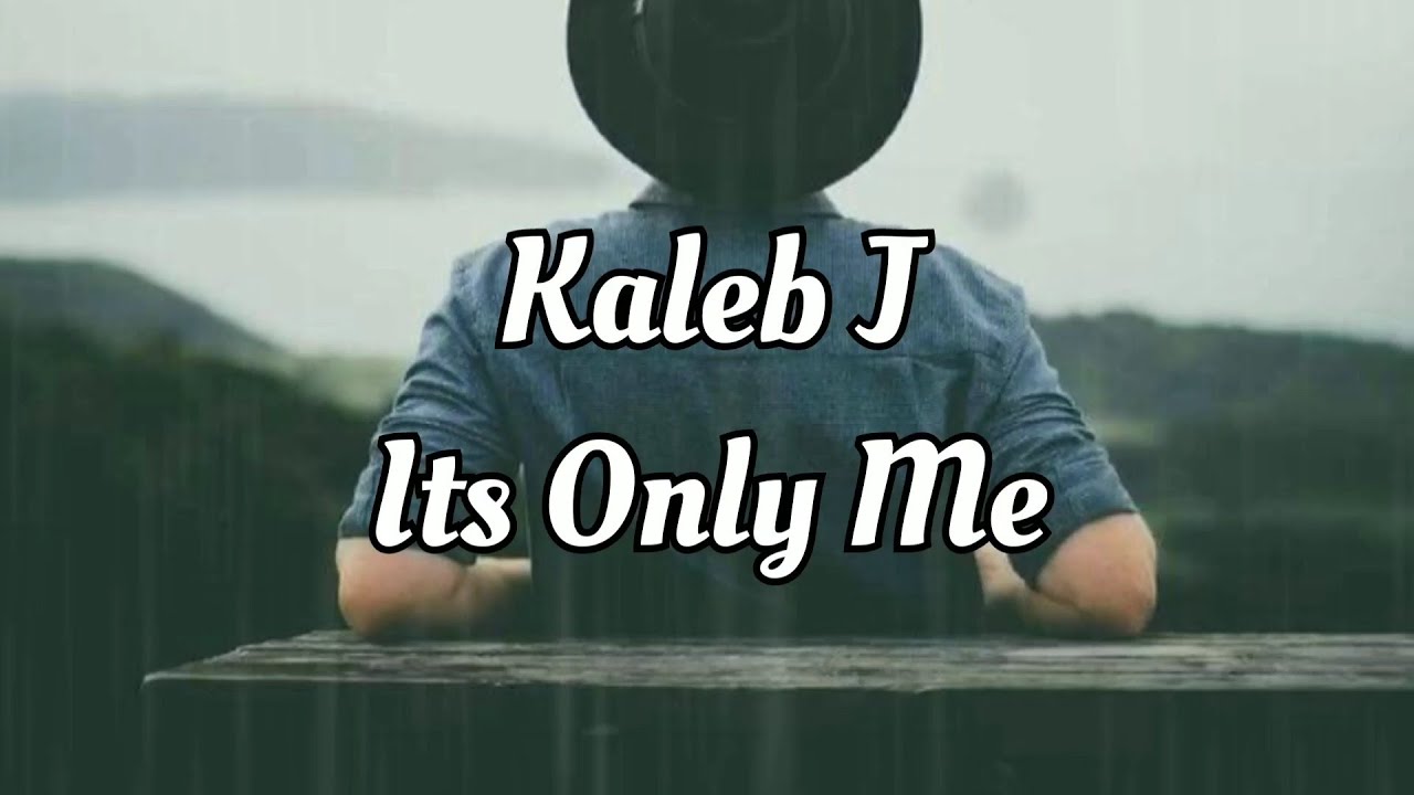 Kaleb J - It's Only Me (Lyric) - YouTube