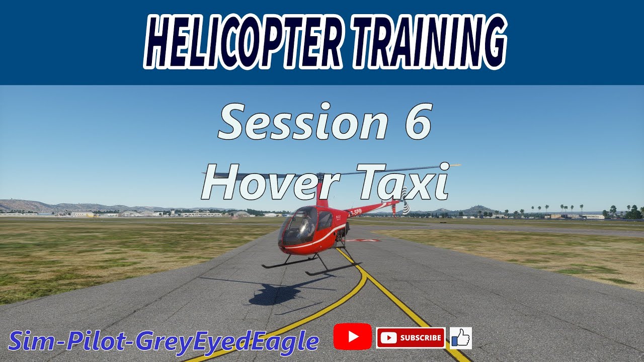 Helicopter Training. Session 6: Hover Taxi. Desktop Helicopter Flight ...
