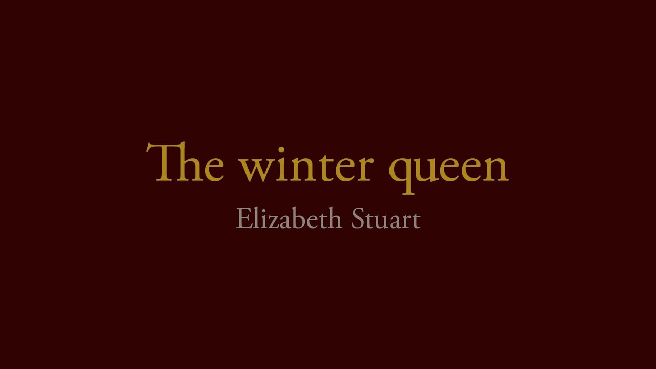 The winter queen: Elizabeth Stuart - YouTube