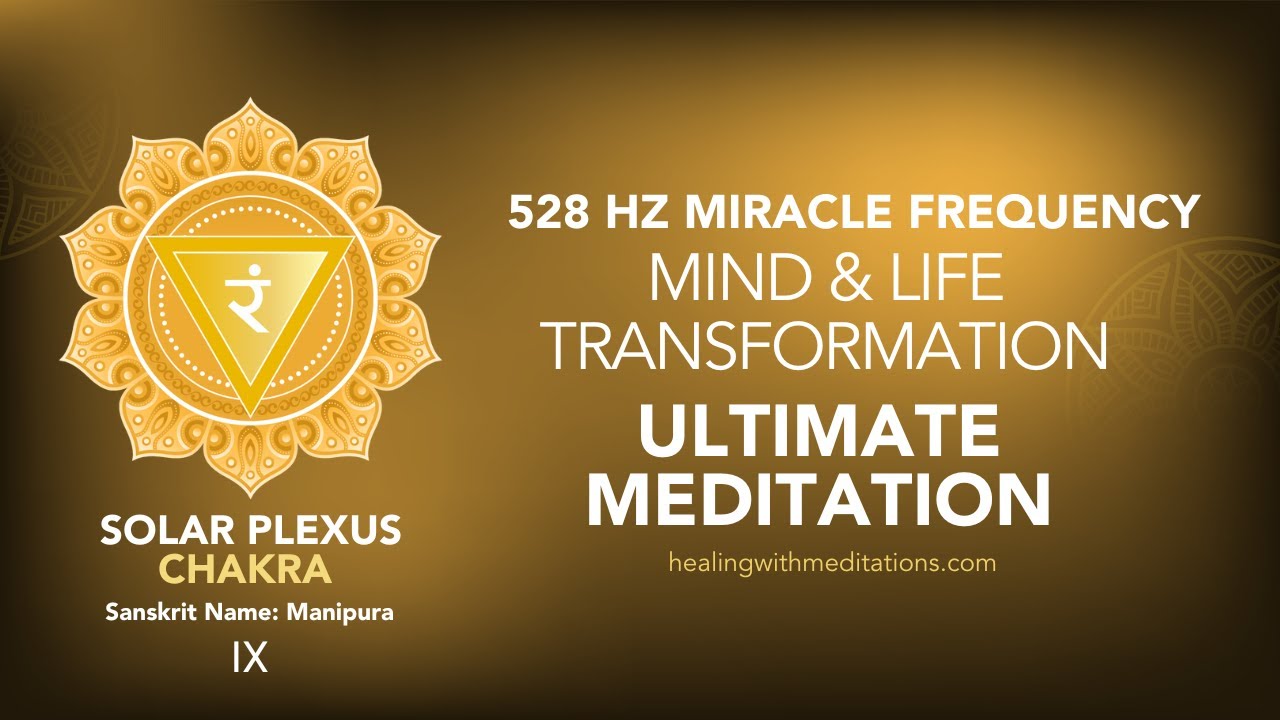 Ultimate Meditation for Mind & Life Transformation 528 Hz Solar Plexus ...