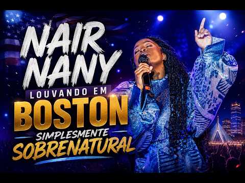 Nair Nany louvando em Boston simplesmente sobrenatural.