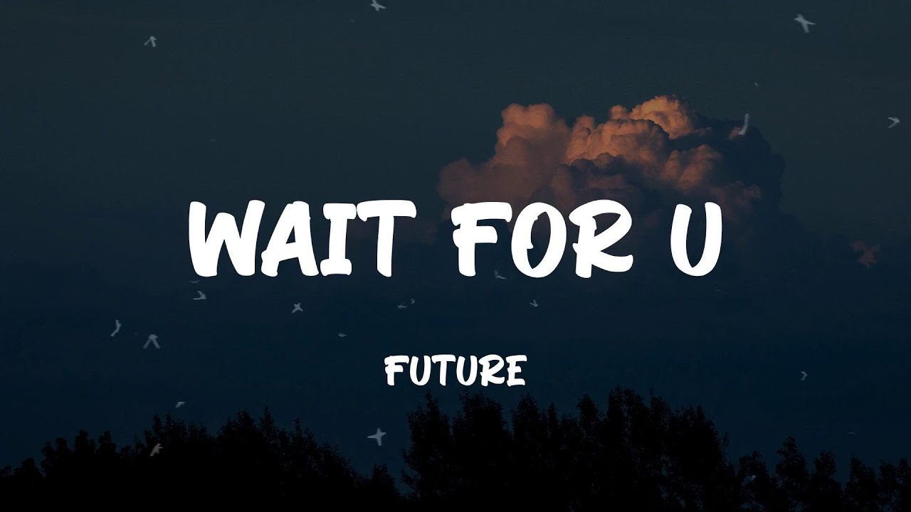 WAIT FOR U - Future (Lyrics) - YouTube