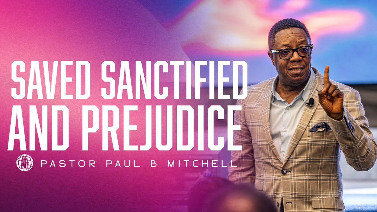 Saved, Sanctified, and Prejudice // Pastor Paul B Mitchell - YouTube