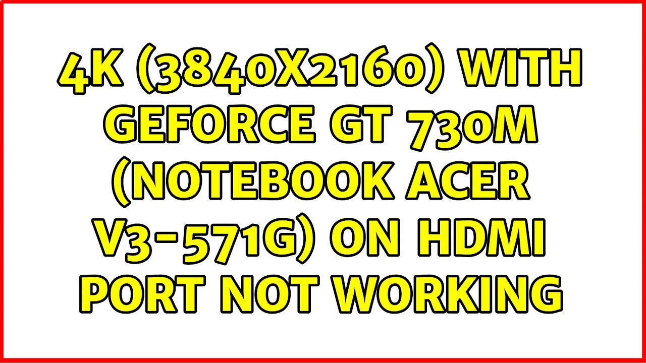 4K (3840x2160) with GeForce GT 730M (Notebook Acer v3-571g) on HDMI ...