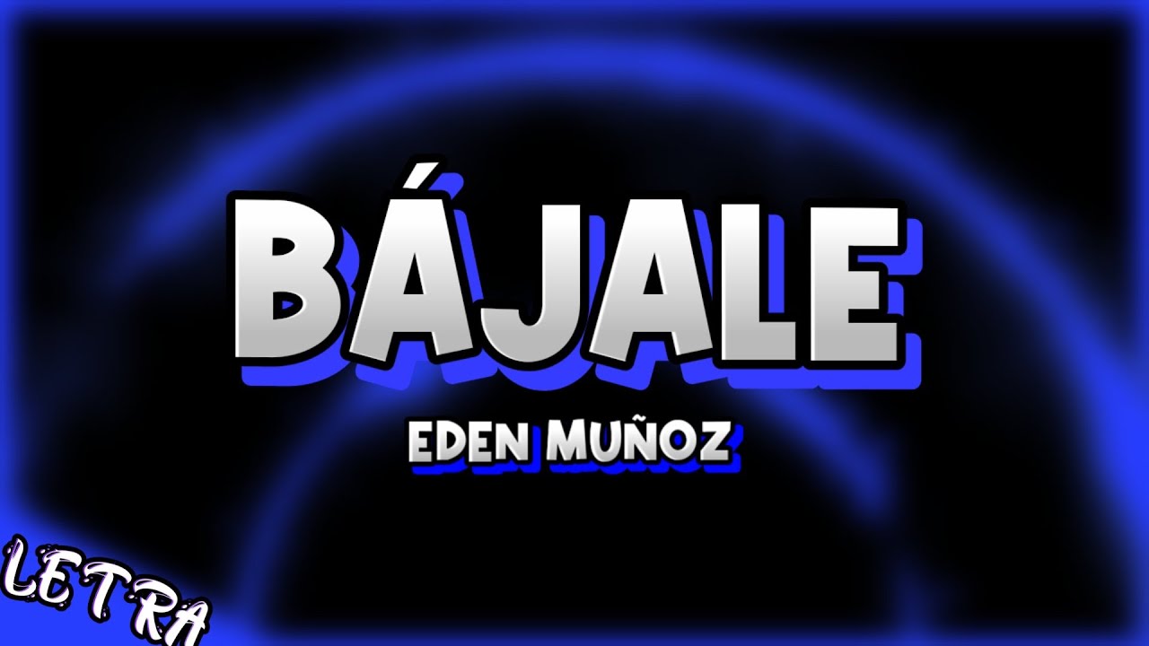 BAJALE - EDEN MUÑOZ (LETRA) - MANU - YouTube