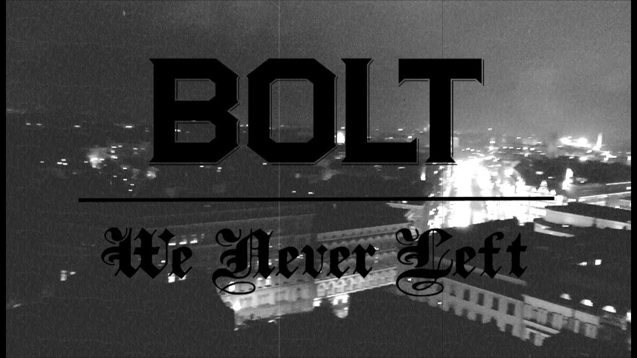 BOLT - WE NEVER LEFT (OFFICIAL VIDEO) - YouTube