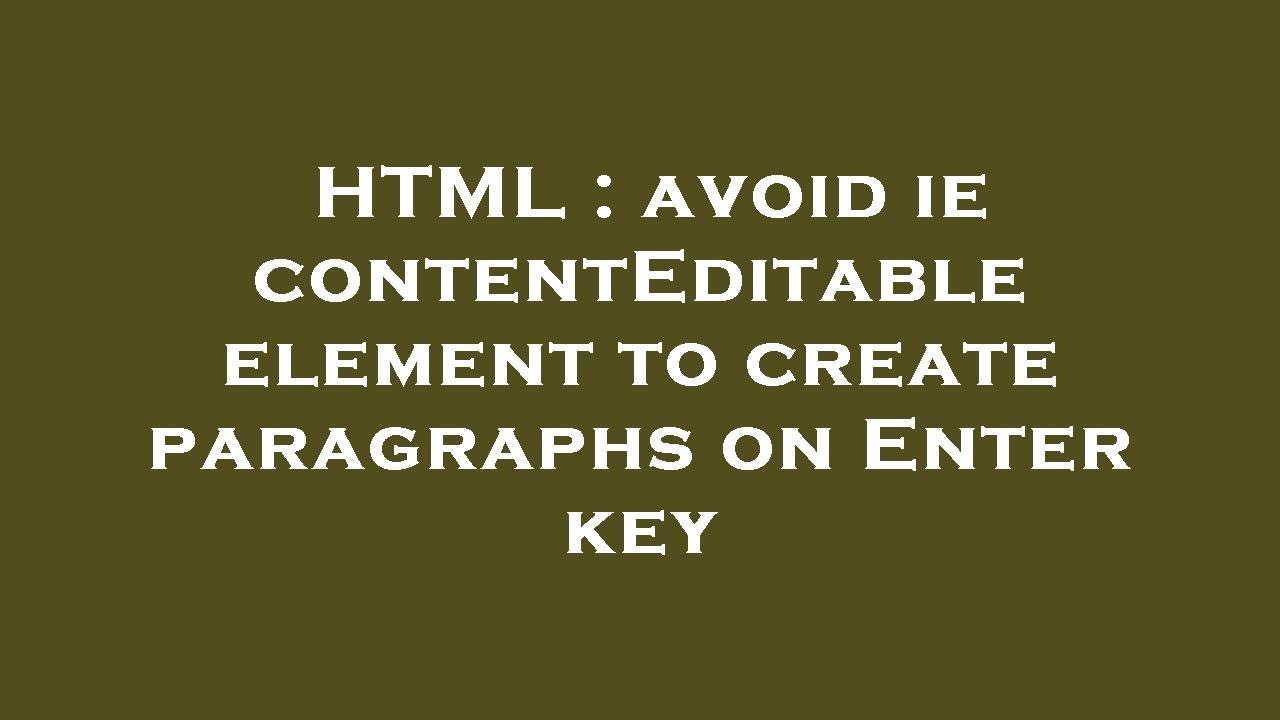 Html Avoid Ie Contenteditable Element To Create Paragraphs On Enter Key Youtube