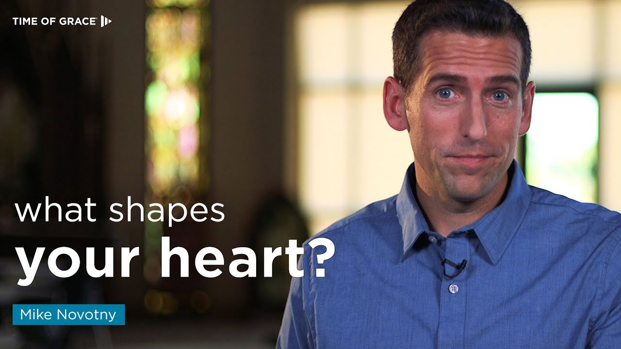 What Shapes Your Heart? // Time of Grace // Mike Novotny - YouTube