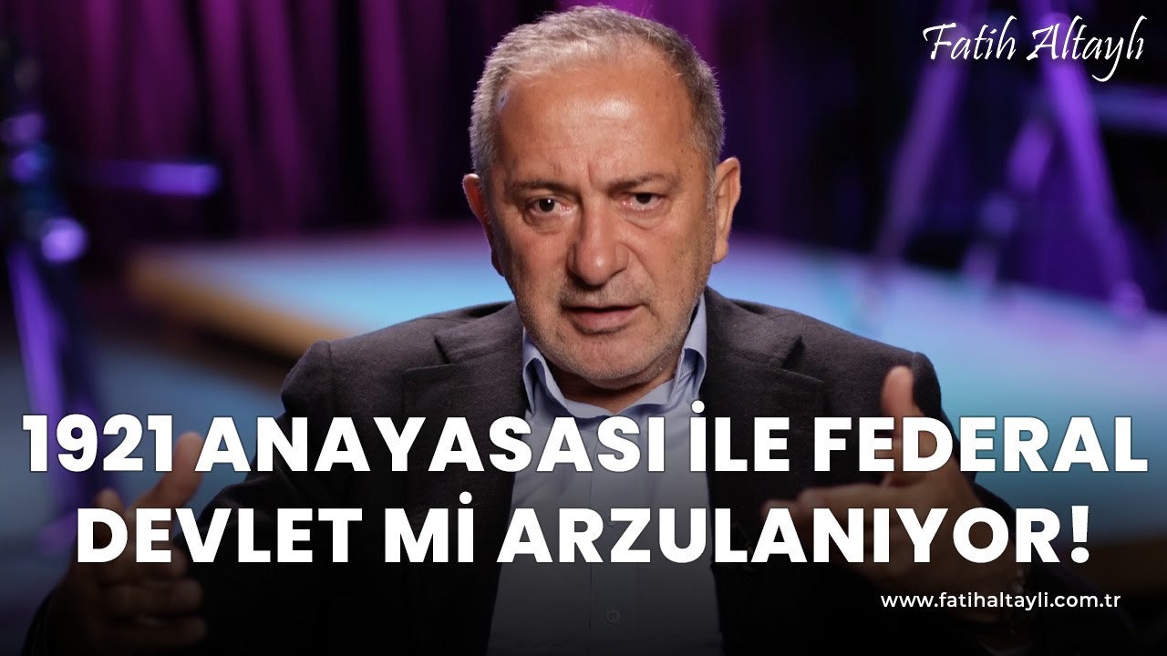Fatih Altaylı yorumluyor: Anayasa değişikliği neden? 1921 Anayasası ile federal devlet mi ...