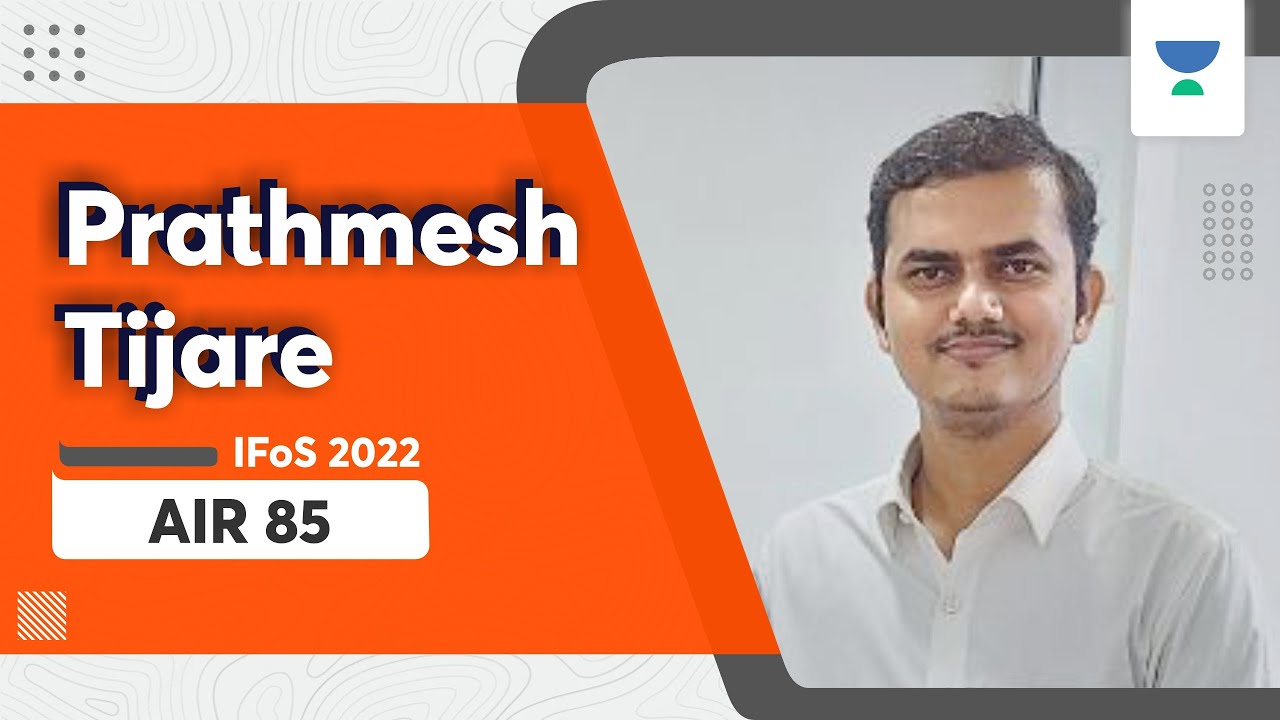 The Story of UPSC Topper Prathmesh Tijare | IFoS AIR 85 | Unacademy IAS ...