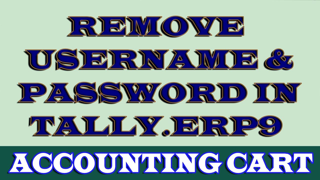 How To Remove Username And Password In Tally ERP9 Accounting Cart how-to-remove-username-and-password-in-tally-erp9-accounting-cart