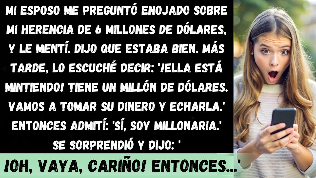 ¡Mi esposo exigió saber sobre mi herencia de 6 millones de dólares, y yo solo estaba bromeando ...