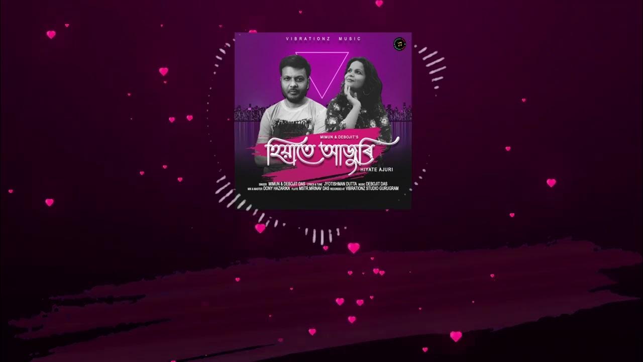 Hiyate Ajuri II Mimun & Debojit II Assamese Romantic Song - YouTube Music
