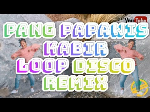 PANG PAPAWIS KABIR LOOP DISCO REMIX - YouTube