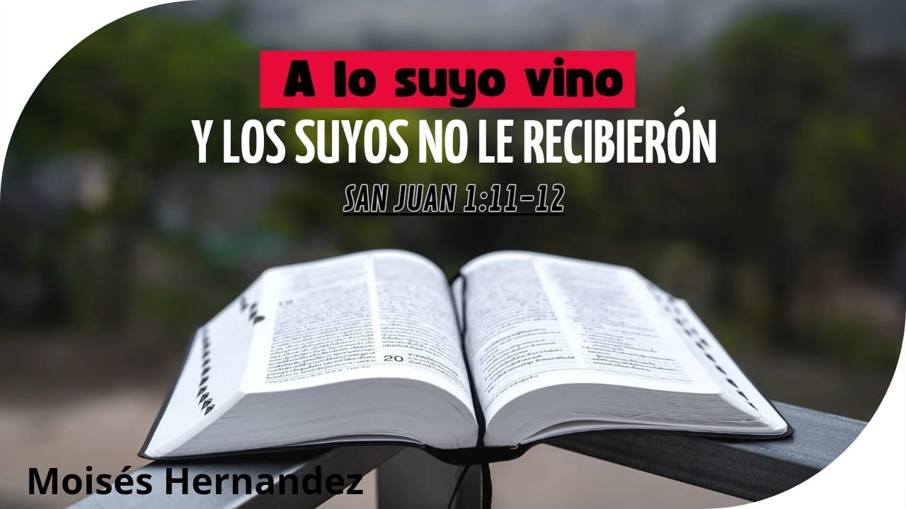 A lo suyo vino y los suyos no le recibieron Juan 1:11-12 - YouTube